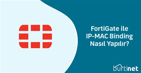 Fortigate Ile Ip Mac Binding Nasıl Yapılır Burtinet