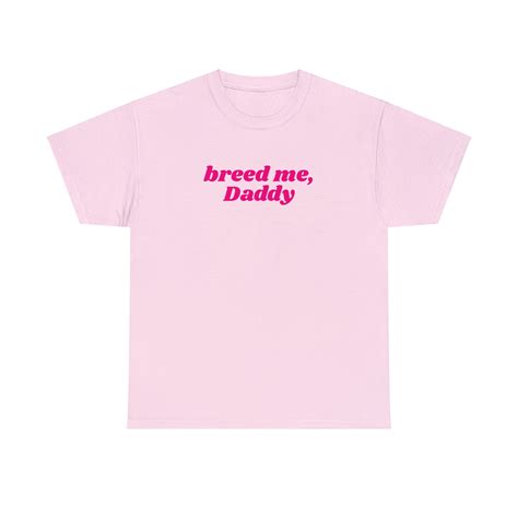 Breed Me Daddy Cute Pink T Shirt Breeding Kink Tee Naughty Gift For Her Sexy Gift For