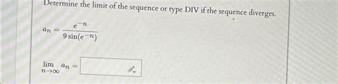 Solved Determine The Limit Of The Sequence Or Type Div If