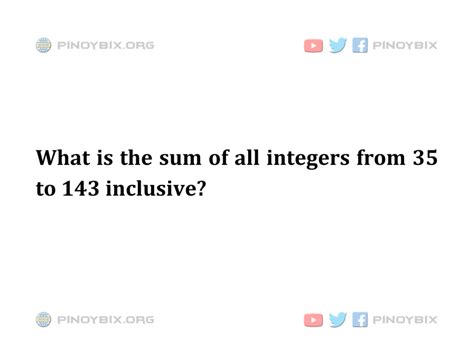 Solution What Is The Sum Of All Integers From 35 To 143 Inclusive