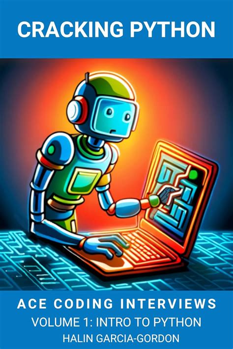 Cracking Python Ace Coding Interviews Volume 1 Intro To Python Ebook Garcia Gordon Halin