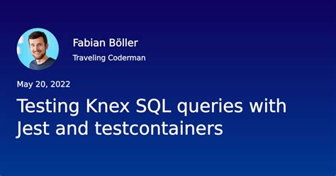 Testing Knex Sql Queries With Jest And Testcontainers
