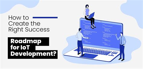 How To Create The Right Success Roadmap For Iot Development Matellio