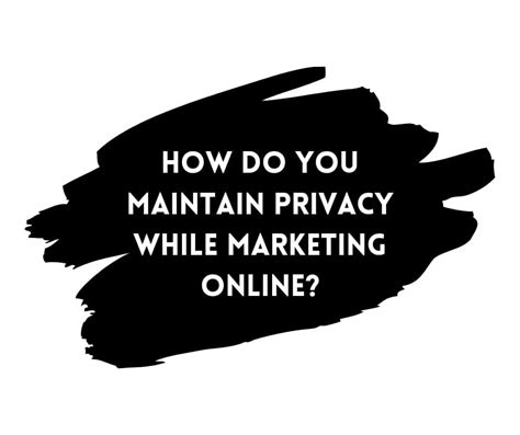Maintaining Privacy While Marketing Online Can Be Achieved By Following