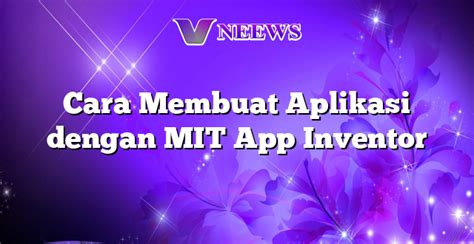 Cara Membuat Aplikasi Dengan Mit App Inventor Vneews