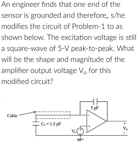 Solved An Engineer Finds That One End Of The Sensor Is Grounded And