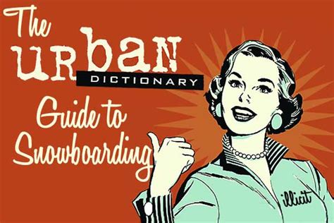 The Urban Dictionary Guide To Snowboarding Illicit Snowboarding