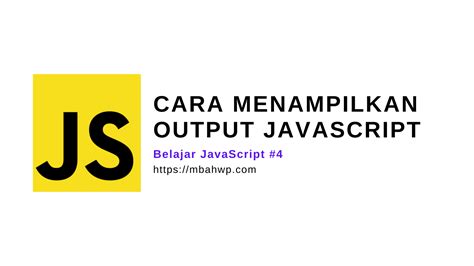 Tutorial Belajar Javascript Cara Menampilkan Output Javascript