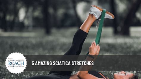 5 Amazing Sciatica Stretches Roach Chiropractic Centre