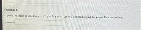 Solved Problem 3.( 1 ﻿point) ﻿The region bjunded by | Chegg.com