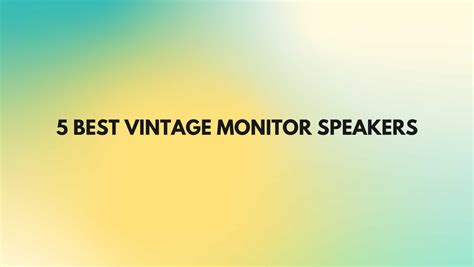 Best Vintage Monitor Speakers All For Turntables