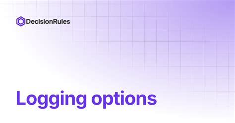Logging Options Decisionrules