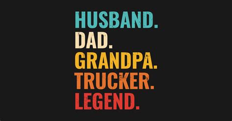 Husband Dad Grandpa Trucker Legend Husband Dad Trucker Legend T Shirt Teepublic