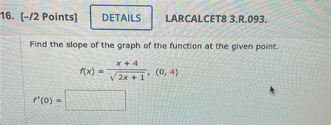 Solved Find The Slope Of The Graph Of The Function At The Chegg