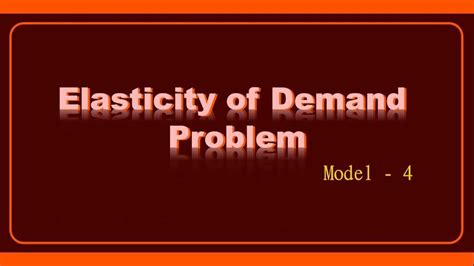 Elasticity Of Demand Problem Model 4 Economics Lessons Problem Economics