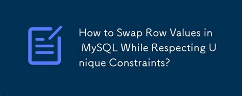 如何在尊重唯一約束的同時交換 Mysql 中的行值？ Mysql教程 Php中文網