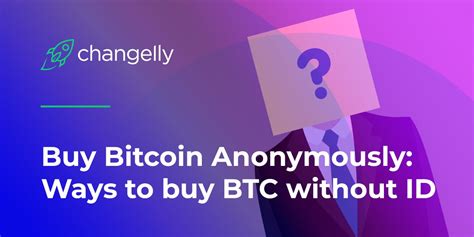 Ways To Buy Bitcoin BTC Anonymously Without ID Verification