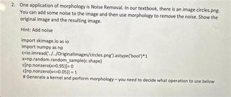 Solved 2 One Application Of Morphology Is Noise Removal In