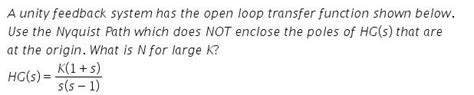 Solved A Unity Feedback System Has The Open Loop Transfer Chegg