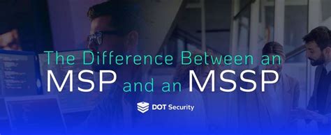 The Difference Between An Msp And Mssp Dot Security