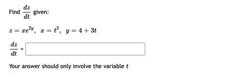 Solved Find Dtdz Given Z Xe2y X T3 Y 4 3tdtdz Your Answer