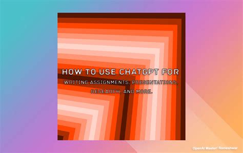 How To Use Chatgpt For Writing Assignments Presentations Research And