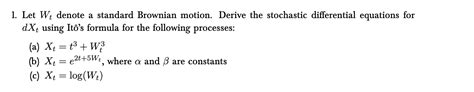 Solved 1 Let Wt Denote A Standard Brownian Motion Derive The