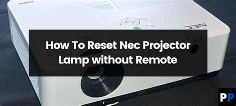 How To Reset Nec Projector Lamp Without Remote ProjectorPress