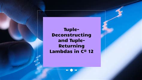 Tuple Deconstructing And Tuple Returning Lambdas In C 12 A Technical