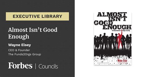 Almost Isnt Good Enough By Wayne Elsey