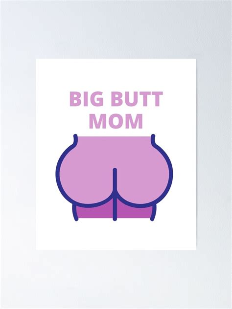 Big Butt Mom Big Ass Mom Yes Im A Big Butt Mom Poster For Sale By