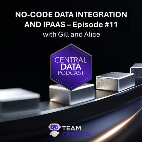 Central Data Podcast Ep 11 No Code Data Integration And Ipaas With Gill And Alice