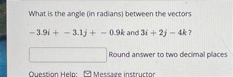 Solved What Is The Angle In Radians Between The Vectors Chegg Com