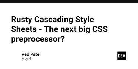 Rusty Cascading Style Sheets The Next Big Css Preprocessor Dev