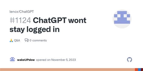 Chatgpt Wont Stay Logged In · Lencx Chatgpt · Discussion 1124 · Github