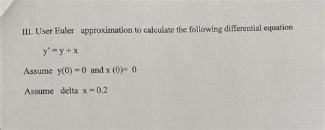 Get Answer Iii User Euler Approximation To Calculate The Following