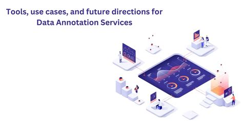 Tools Use Cases And Future Directions For Data Annotation Services