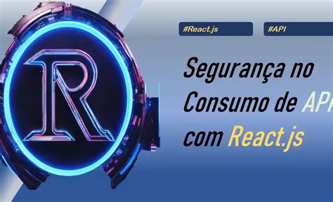 Segurança No Consumo De Api Em Aplicações React Nickolas Amaral Api