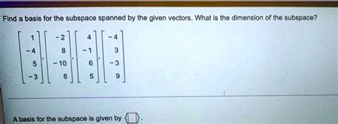 Solved Find Basis For The Subspace Spanned By The Given Voctors What