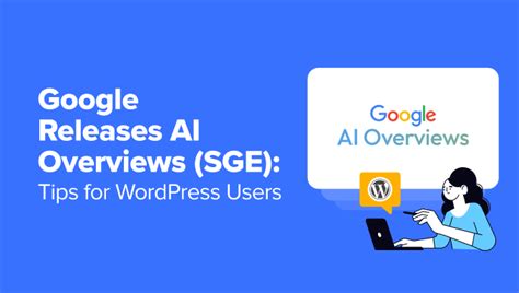 Google Releases AI Overviews (SGE): 6 Tips for WordPress Users
