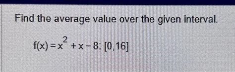 Solved Find The Average Value Over The Given Interval Chegg Com
