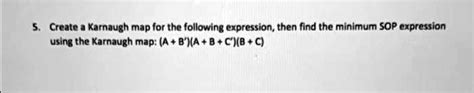 solved create a karnaugh map for the following expression then find