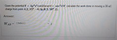 solved given the potential v 3ρ4z2cot2∅csc∅ sec2∅v
