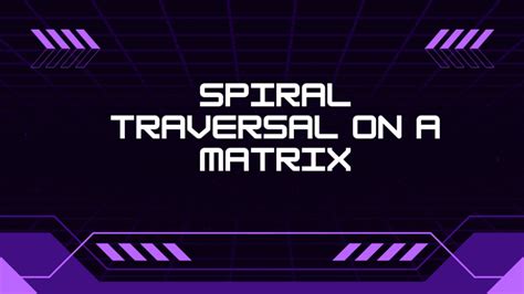 Spiral Traversal On A Matrix Code With Kamlesh Let S Learn Programming