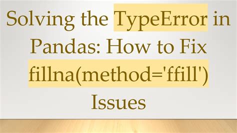 Solving The Typeerror In Pandas How To Fix Fillnamethodffill Issues Youtube
