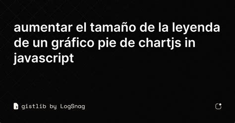 Gistlib Aumentar El Tamaño De La Leyenda De Un Gráfico Pie De Chartjs