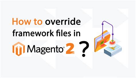 How To Override Framework Files In Magento Webcreta Technologies