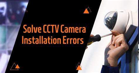 Best Way To Solve CCTV Camera Installation Errors
