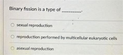 Solved Binary Fission Is A Type Ofsexual