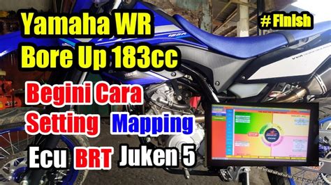 Setting Mapping Ecu BRT Juken 5 Yamaha WR 155 VVA Setelah Di Bore Up 183 cc , Finish - YouTube